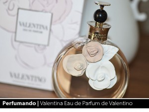 Perfumando | Valentina Eau de Parfum – MakeUp Atelier por Cinthia Ferreira